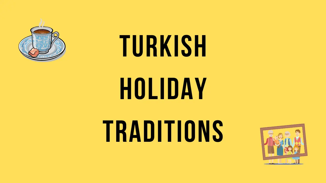 Turkish holiday traditions: Everything you wonder about - ChefTurko